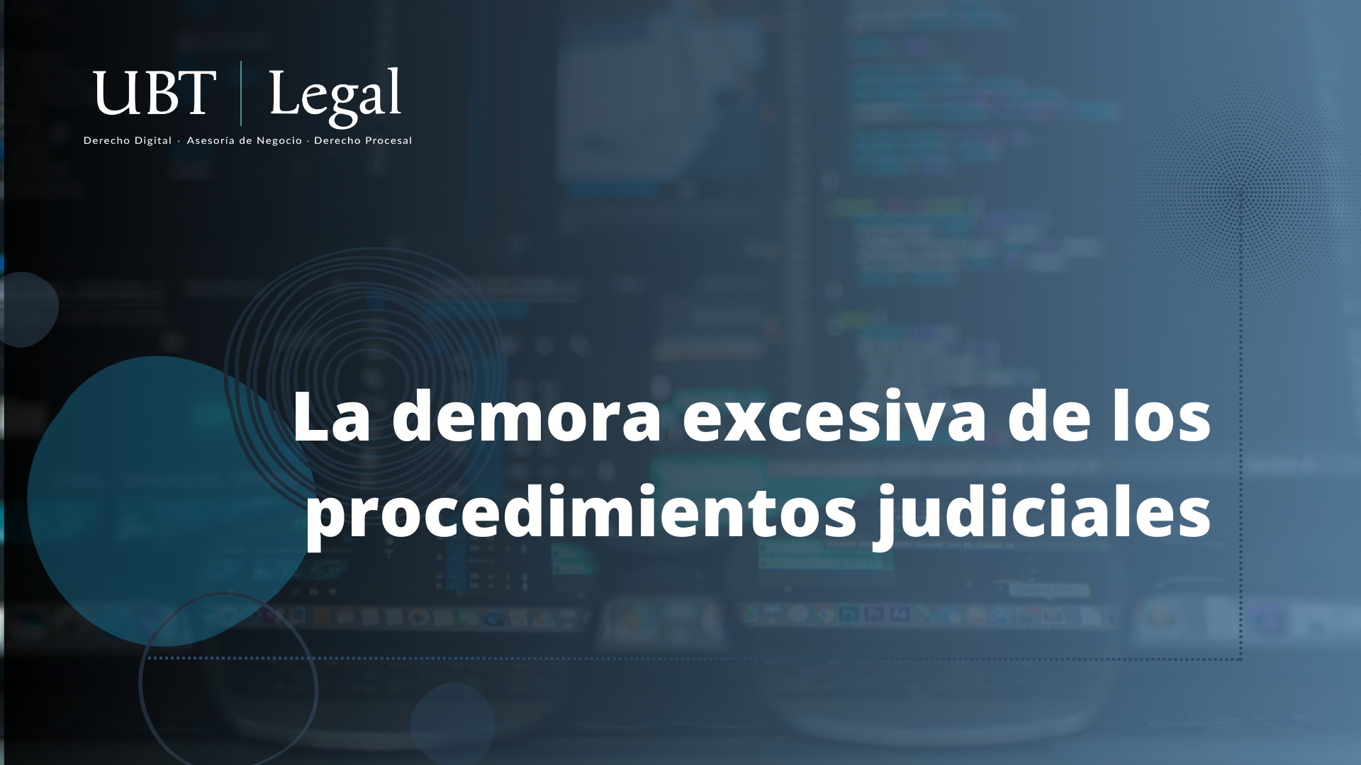 La demora excesiva de los procedimientos judiciales - UBT Legal